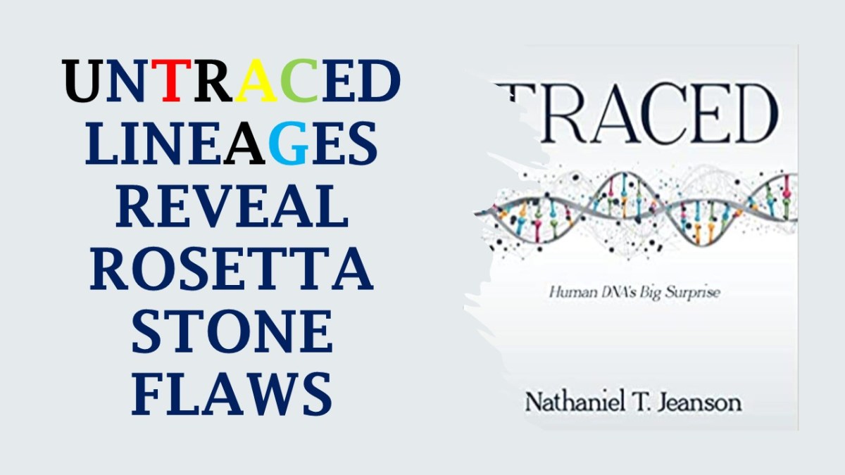 Untraced Lineages Reveal Rosetta Stone Flaws in Traced: Human DNA’s Big ...