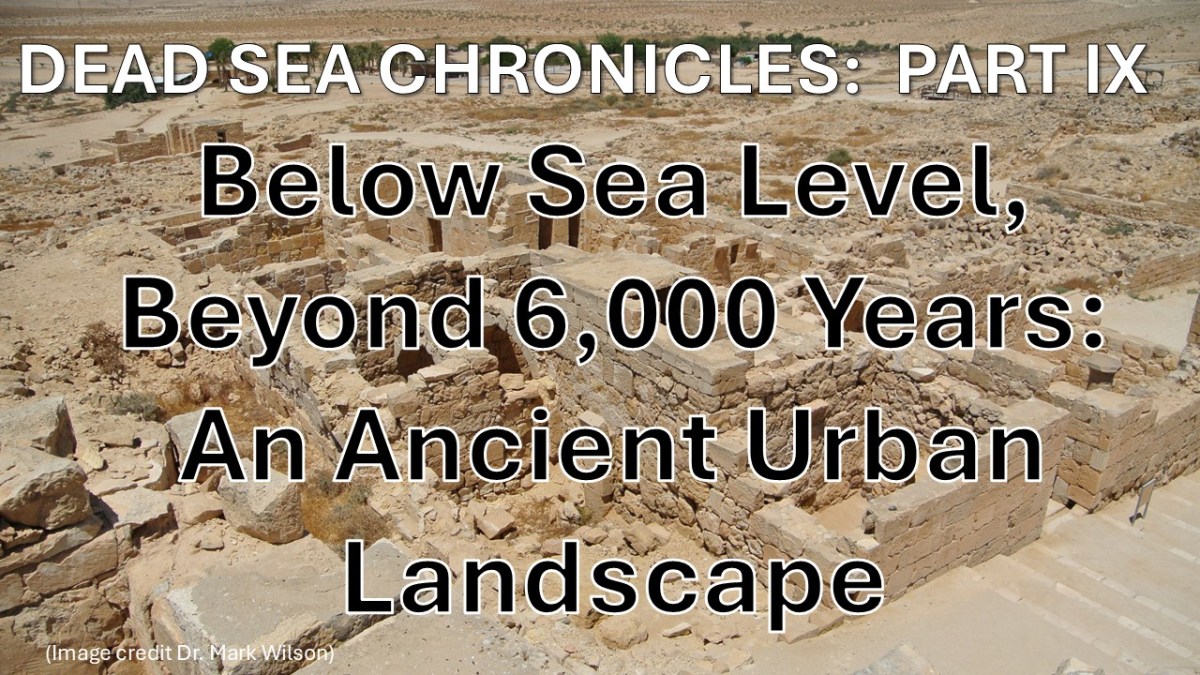 Dead Sea Chronicles Part IX: Below Sea Level, Beyond 6,000 Years -The ...